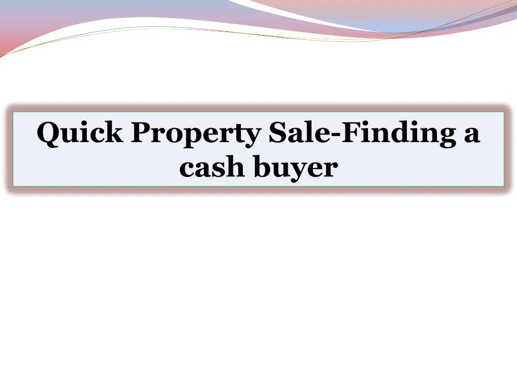 PPT - Quick Property Sale-Finding a cash buyer PowerPoint Presentation ...