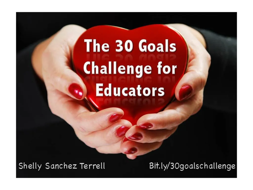 PPT - The 30 Goals Challenge for Educators PowerPoint Presentation ...