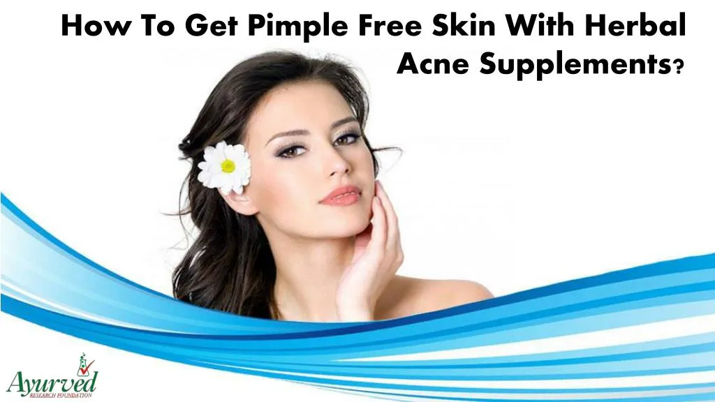 PPT - How To Get Pimple Free Skin With Herbal Acne Supplements ...