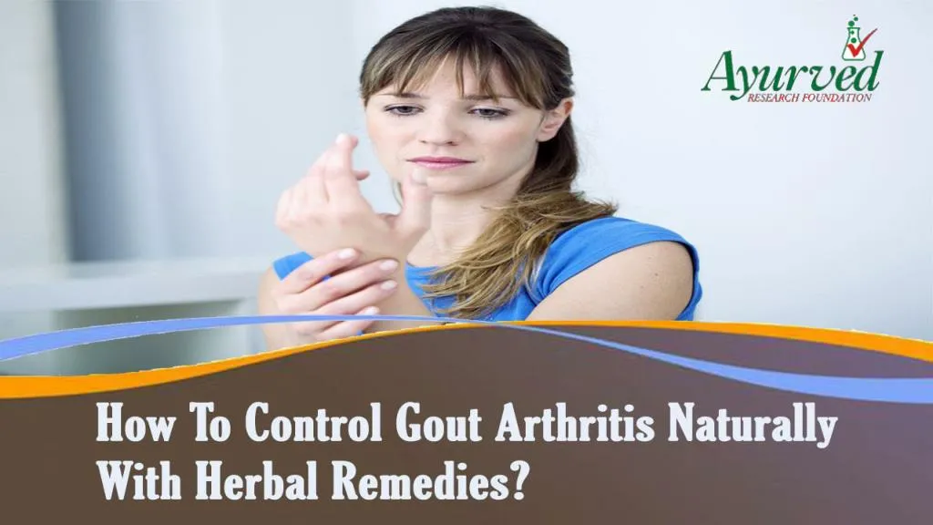 PPT - How To Control Gout Arthritis Naturally With Herbal Remedies ...