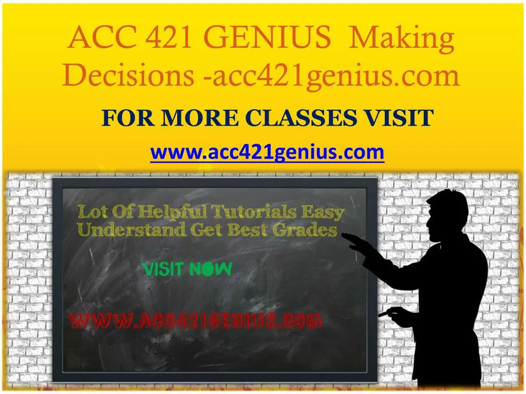 PPT - ACC 421 GENIUS Making Decisions -acc421genius.com PowerPoint Presentation - ID:7486072
