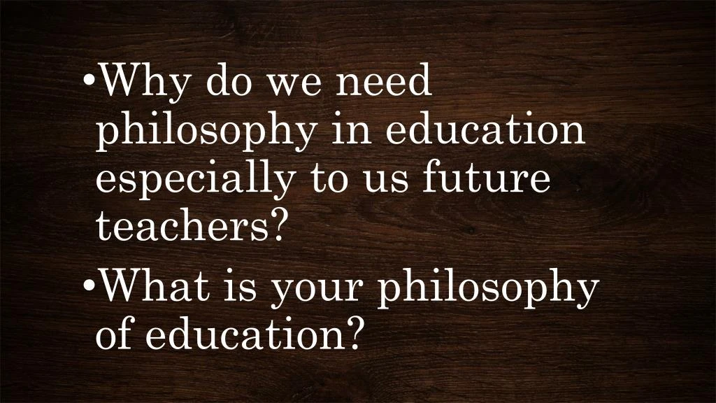 PPT - teacher's philosophical foundation PowerPoint Presentation - ID ...
