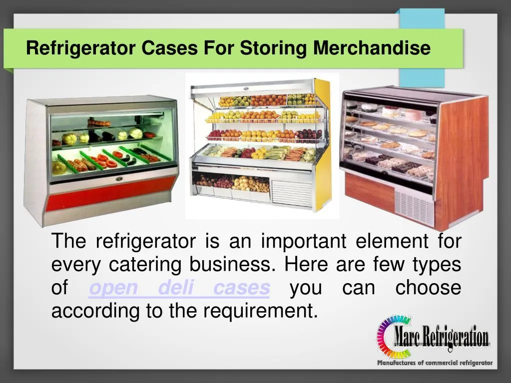 PPT - Different variety of Refrigerator cases at Marc Refrigeration ...