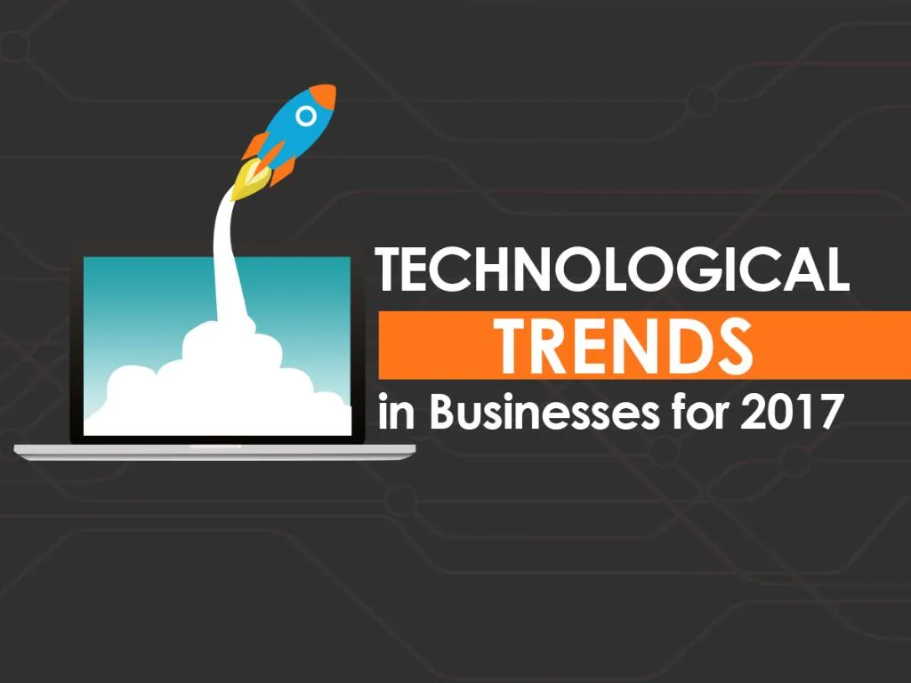 PPT - Technological Trends in Businesses for 2017 PowerPoint ...