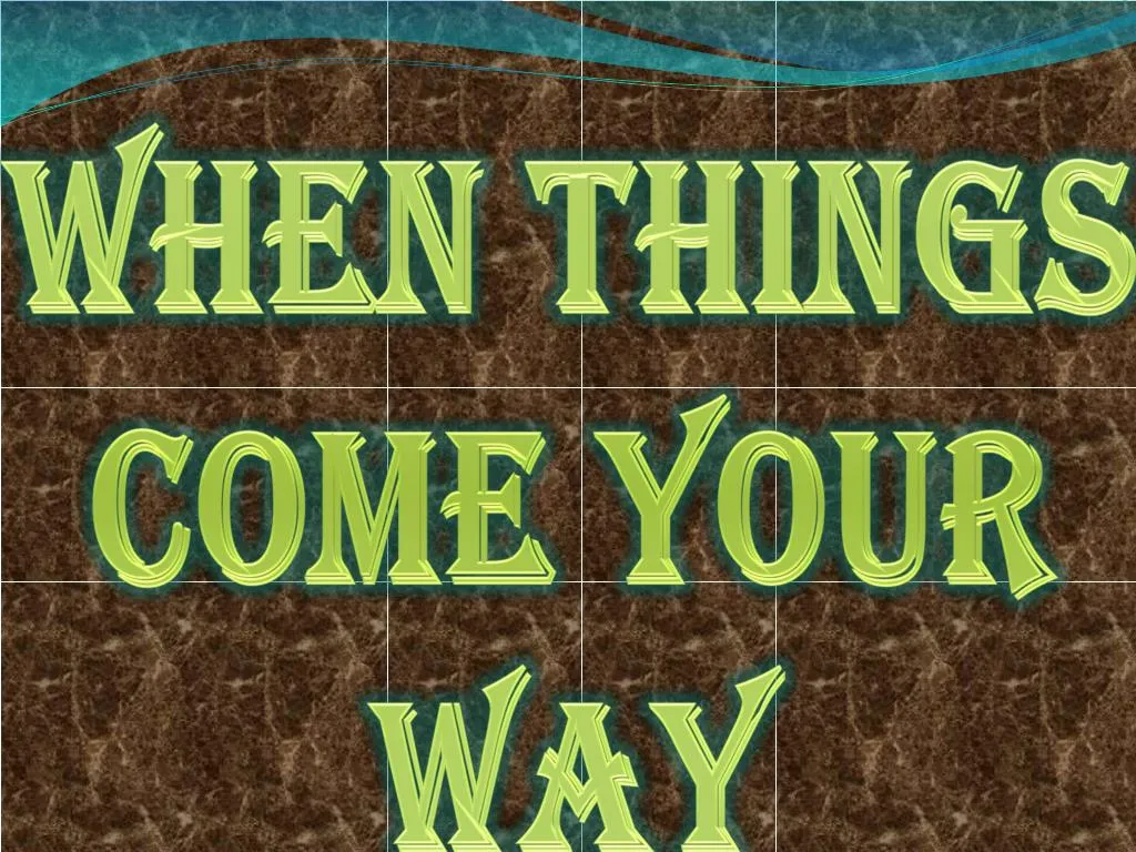 PPT - When Things Come Your Way PowerPoint Presentation, free download ...