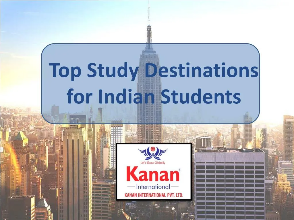 PPT - Top Study Destinations for Indian Students PowerPoint Presentation - ID:7502901