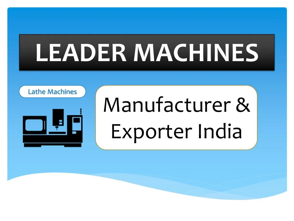 PPT - Leader Machines | Lathe Machine Manufacturer in India PowerPoint ...