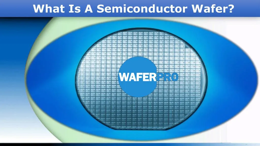 PPT - What Is A Semiconductor Wafer? PowerPoint Presentation, free ...