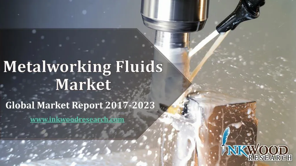 PPT - Metal Working Fluids Market – Global Industry Trends & Forecast ...
