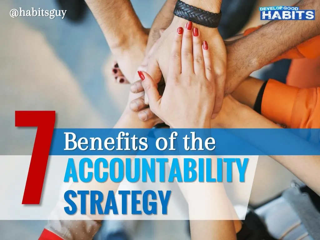 PPT - 7 Benefits of the Accountability Strategy for Habit Development ...