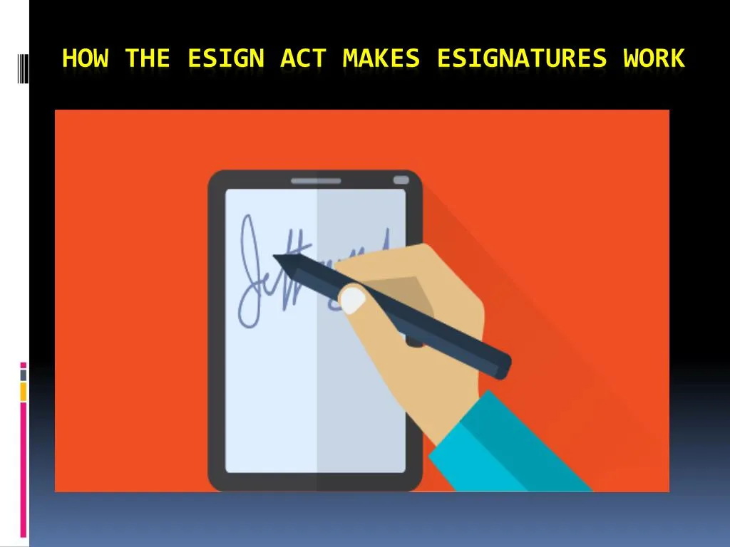 PPT - How the ESign Act Makes Esignatures Work PowerPoint Presentation ...