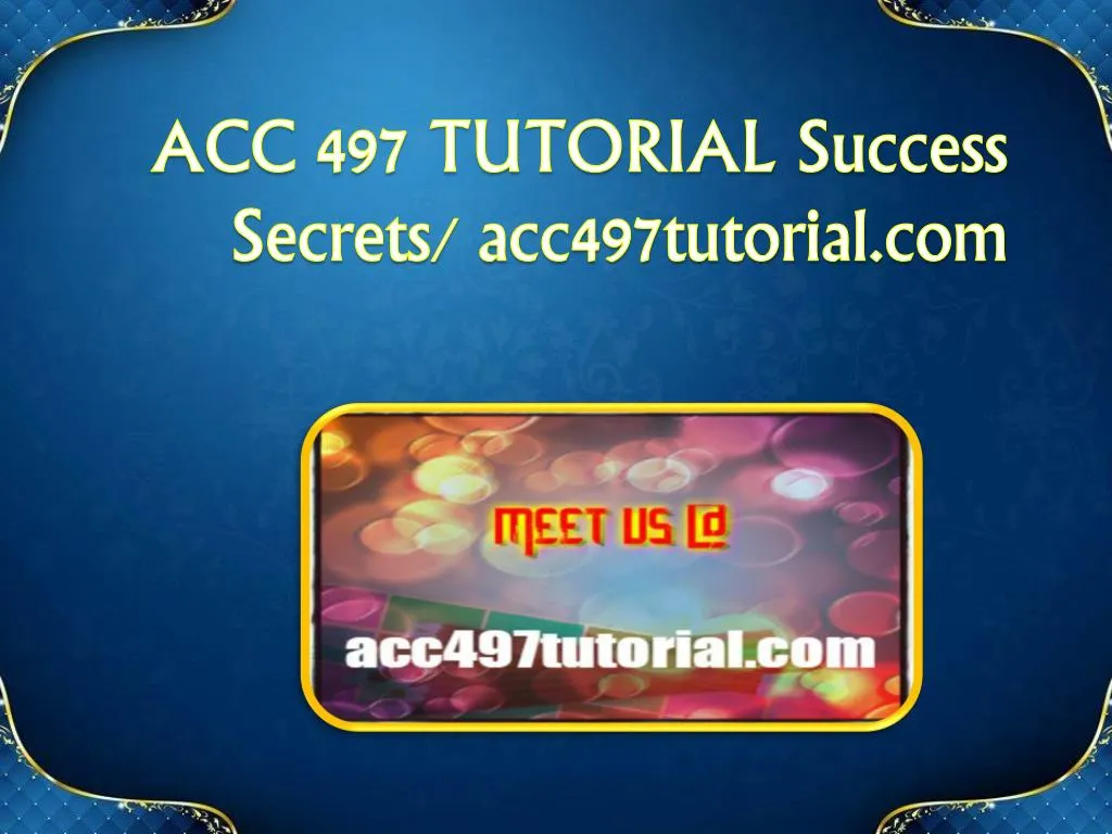 PPT - ACC 497 TUTORIAL Success Secrets/ acc497tutorial.com PowerPoint Presentation - ID:7519772