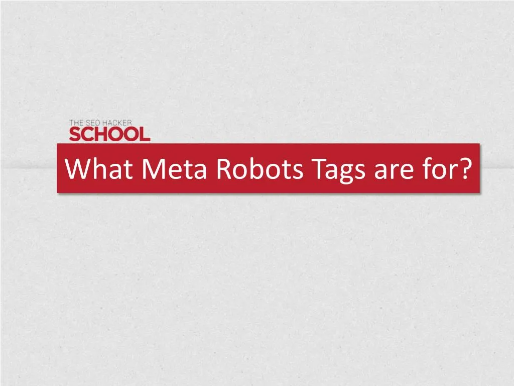 PPT - What Meta Robots Tags are for (public) PowerPoint Presentation ...