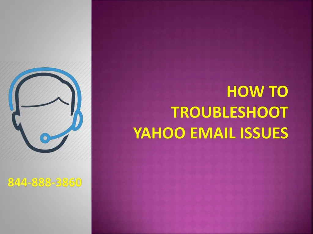 PPT - How to Troubleshoot Yahoo Email Issues- 844-888-3860 PowerPoint ... PPT - How to Troubleshoot Yahoo Email Issues- 844-888-3860 PowerPoint ...