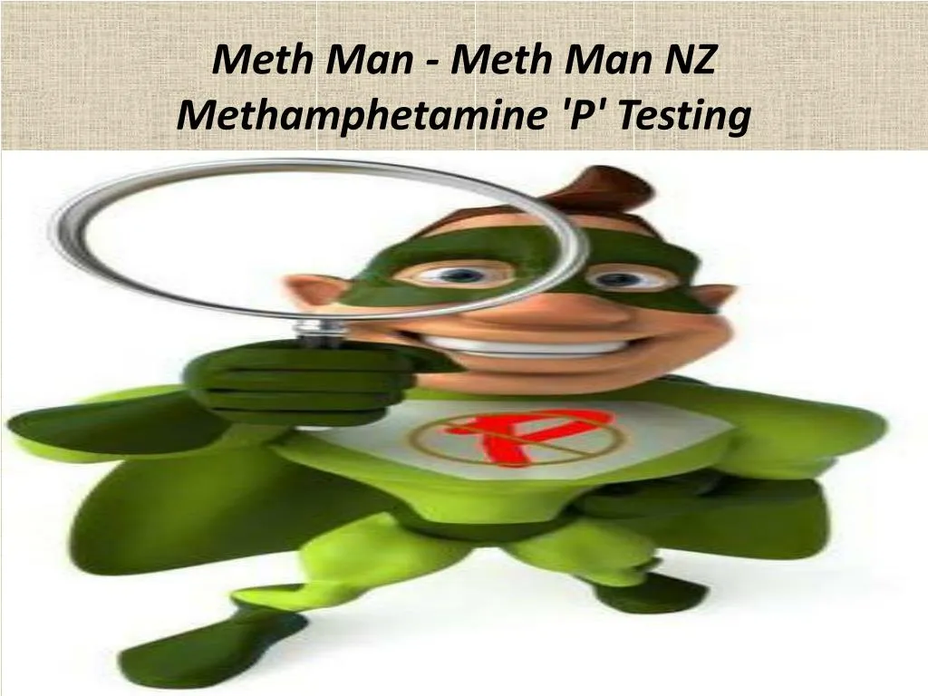 PPT - Meth Man - Meth Man NZ Methamphetamine 'P' Testing PowerPoint ...