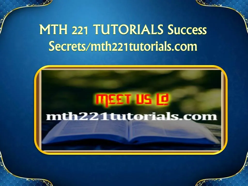 PPT - MTH 221 TUTORIALS Success Secrets/mth221tutorials.com PowerPoint ...