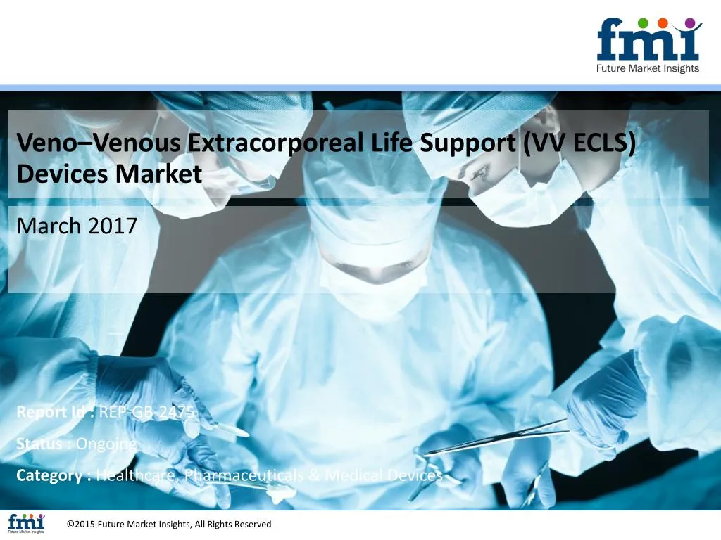 PPT - Veno–Venous Extracorporeal Life Support (VV ECLS) Devices Market ...