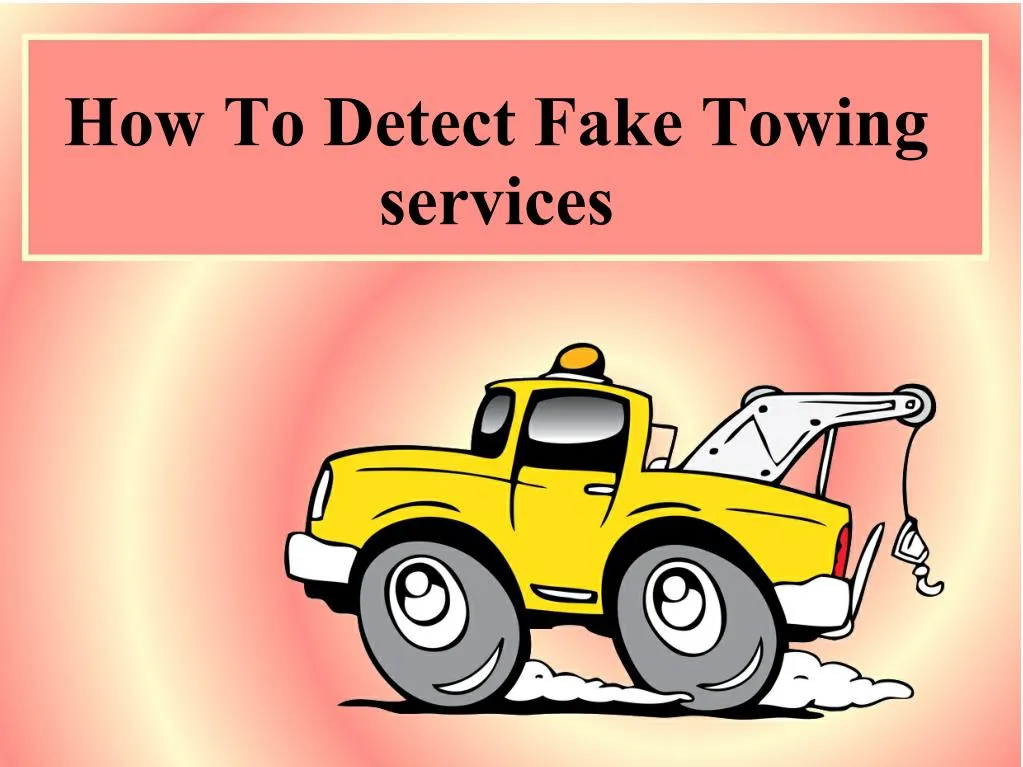 PPT - How To Detect Fake Towing services PowerPoint Presentation, free download - ID:7542347