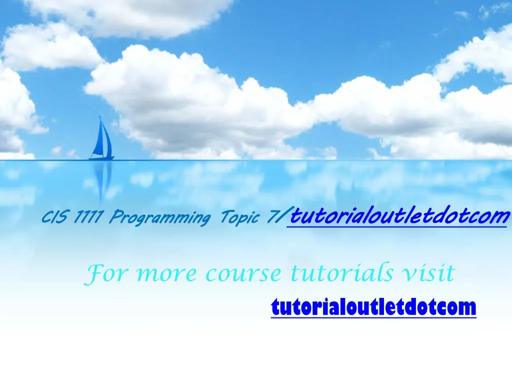 PPT - CIS 1111 Programming Topic 7/tutorialoutletdotcom PowerPoint Presentation - ID:7542634