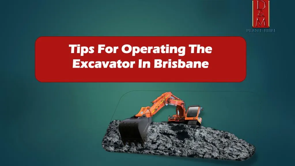PPT - Tips For Operating The Excavator In Brisbane PowerPoint ...