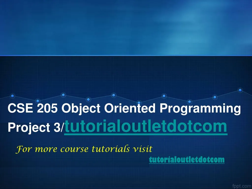 Ppt Cse 205 Object Oriented Programming Project 3tutorialoutletdotcom Powerpoint Presentation