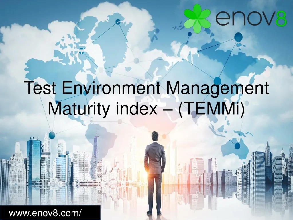 PPT - Test Environment Management Maturity index – (TEMMi) | Enov8 ...