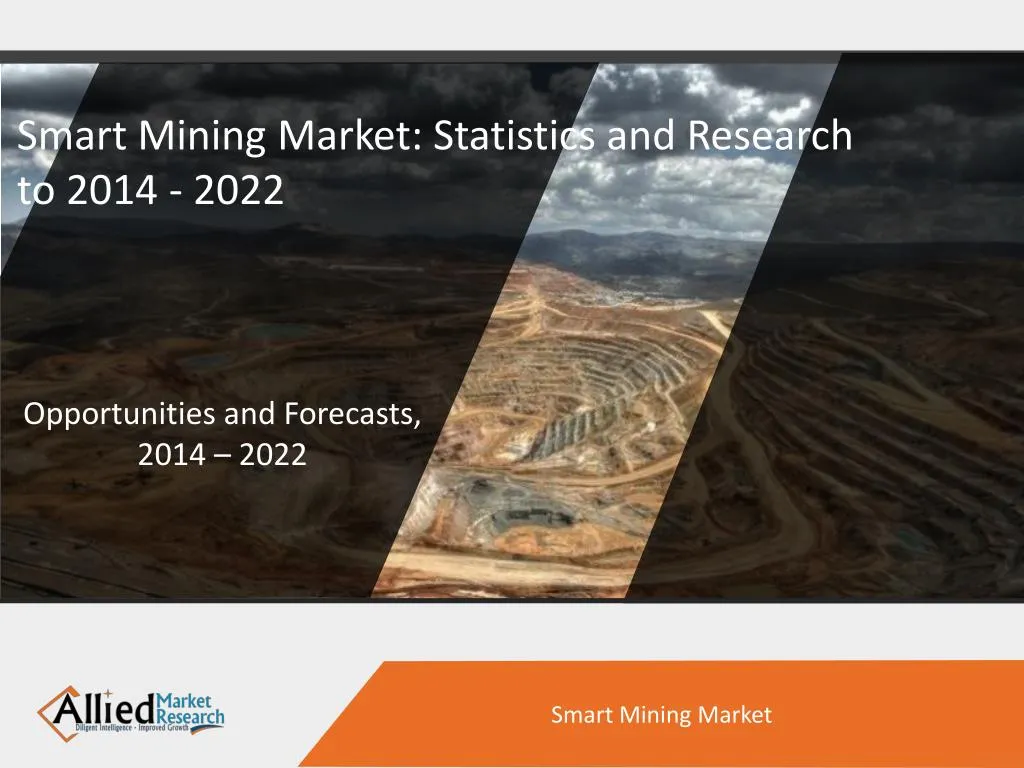 PPT - Smart Mining Market: Statistics and Research to 2014 - 2022 ...