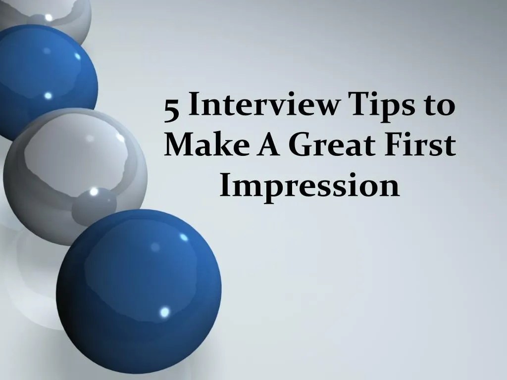 PPT - 5 Interview Tips to Make A Great First Impression PowerPoint ...