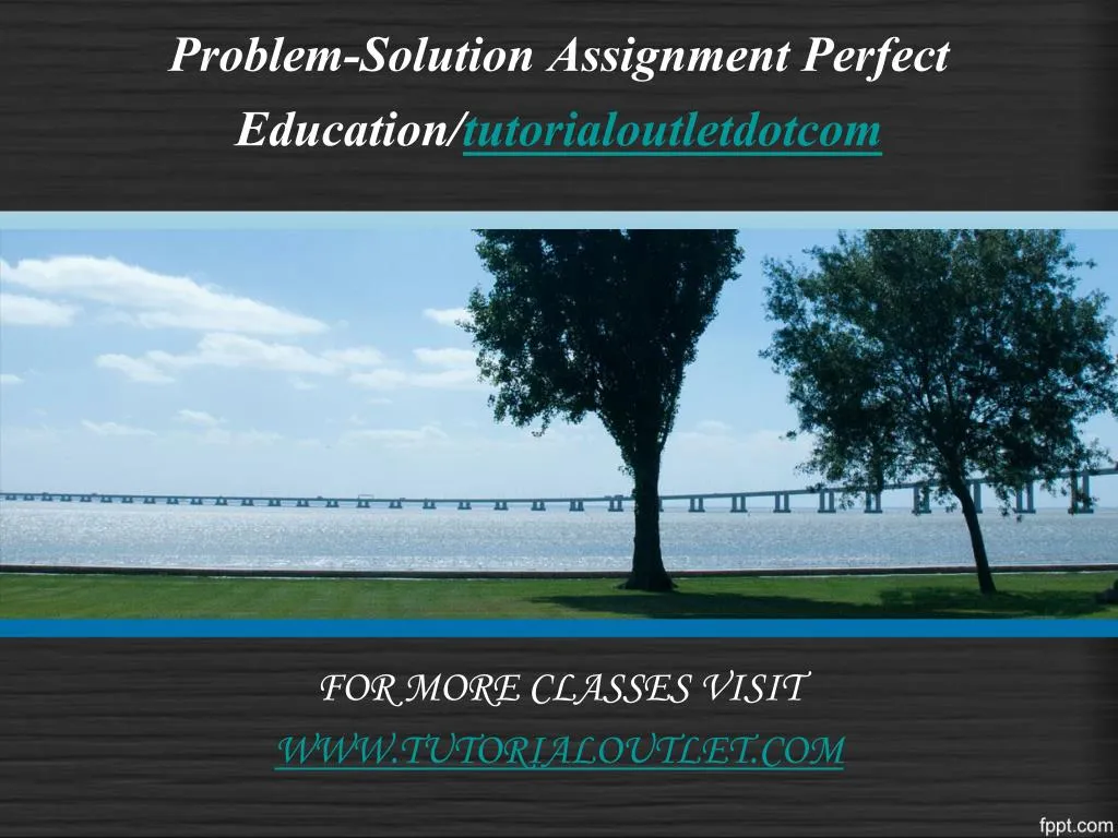 Ppt Problem Solution Assignment Perfect Education