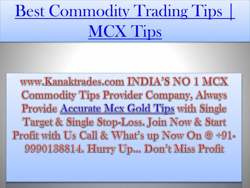 PPT - 100% Sure Shot Intraday MCX Trading Tips With 99% Accuracy Contact @ 91-9990138814 ...