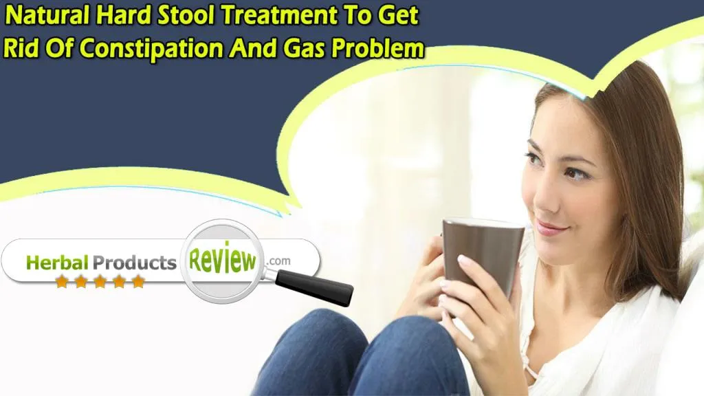 PPT - Natural Hard Stool Treatment To Get Rid Of Constipation And Gas ...