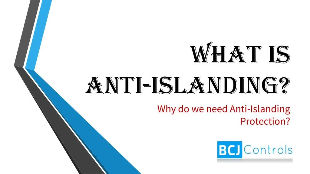PPT - What is Anti-Islanding? | BCJ Controls | Solar Relay Protection ...