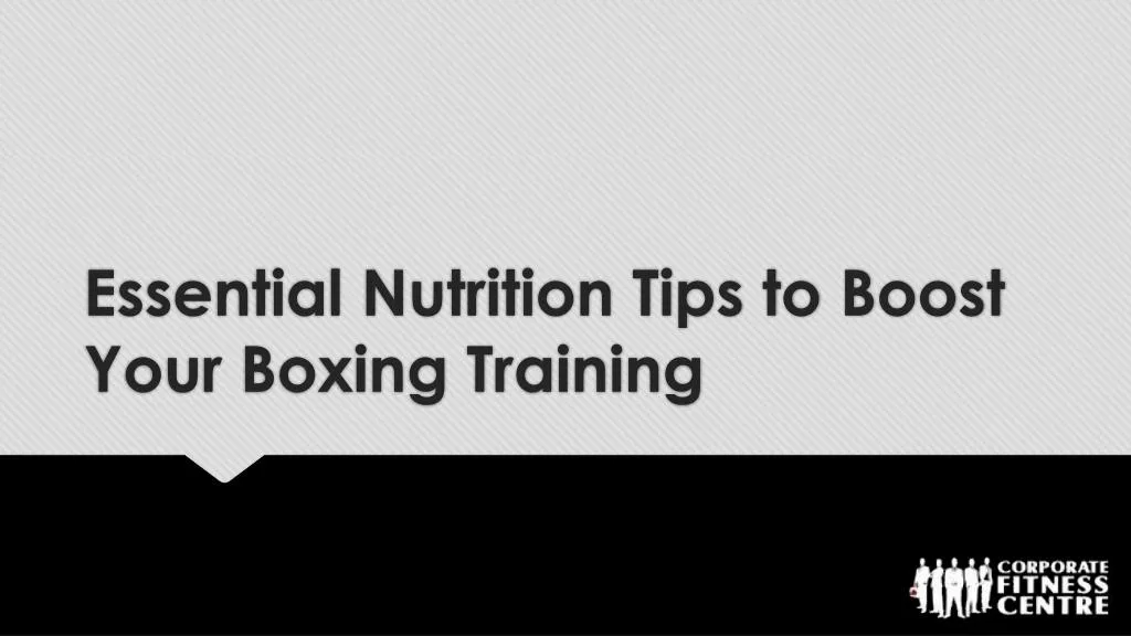 PPT - Essential Nutrition Tips to Boost Your Boxing Training PowerPoint ...