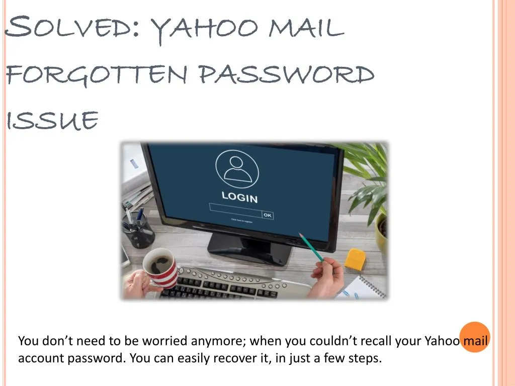 PPT - Resolve yahoo mail sign in issues. PowerPoint Presentation, free ... PPT - Resolve yahoo mail sign in issues. PowerPoint Presentation, free ...