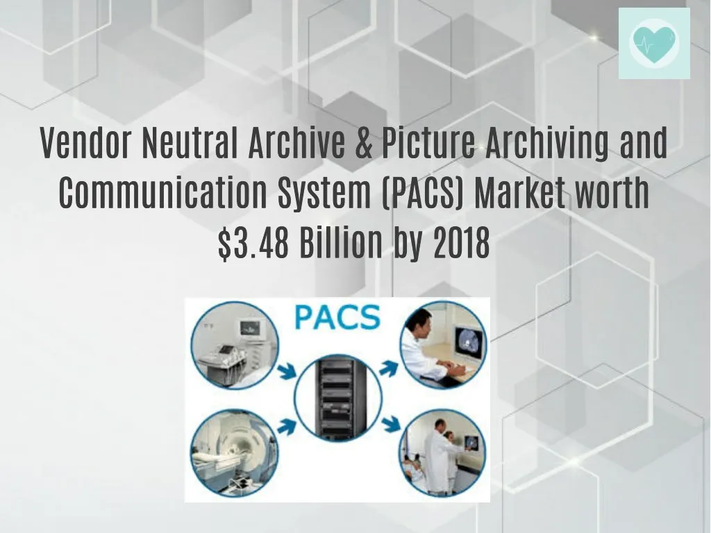 PPT - Vendor Neutral Archive & Picture Archiving and Communication ...