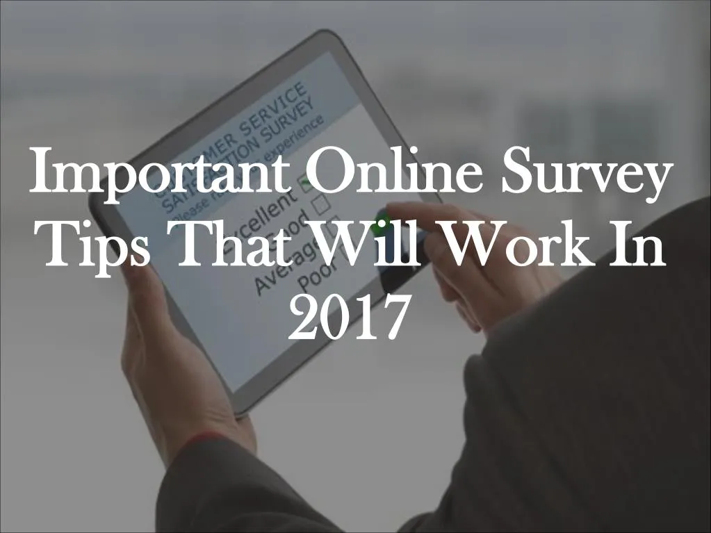 PPT - Important Online Survey Tips That Will Work In 2017 PowerPoint ...