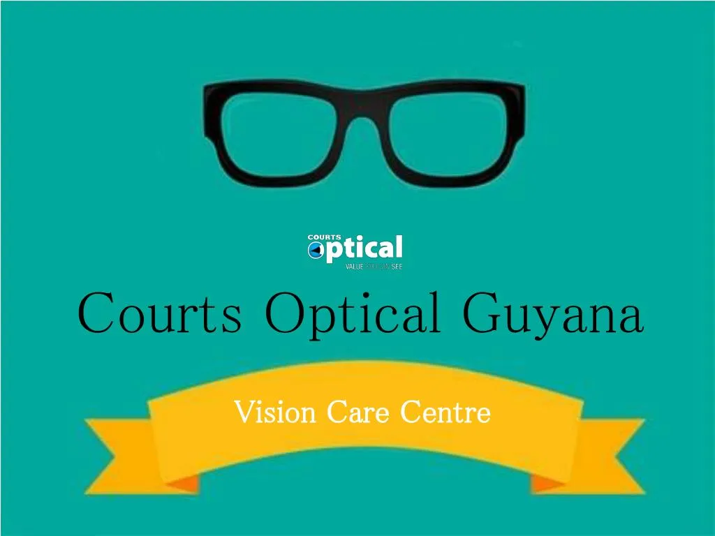 PPT - Courts Optical Guyana Vision Care Center PowerPoint Presentation ...