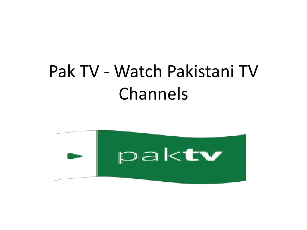 PPT - Great Online Medium to Watch All Pakistani TV Channels PowerPoint ...