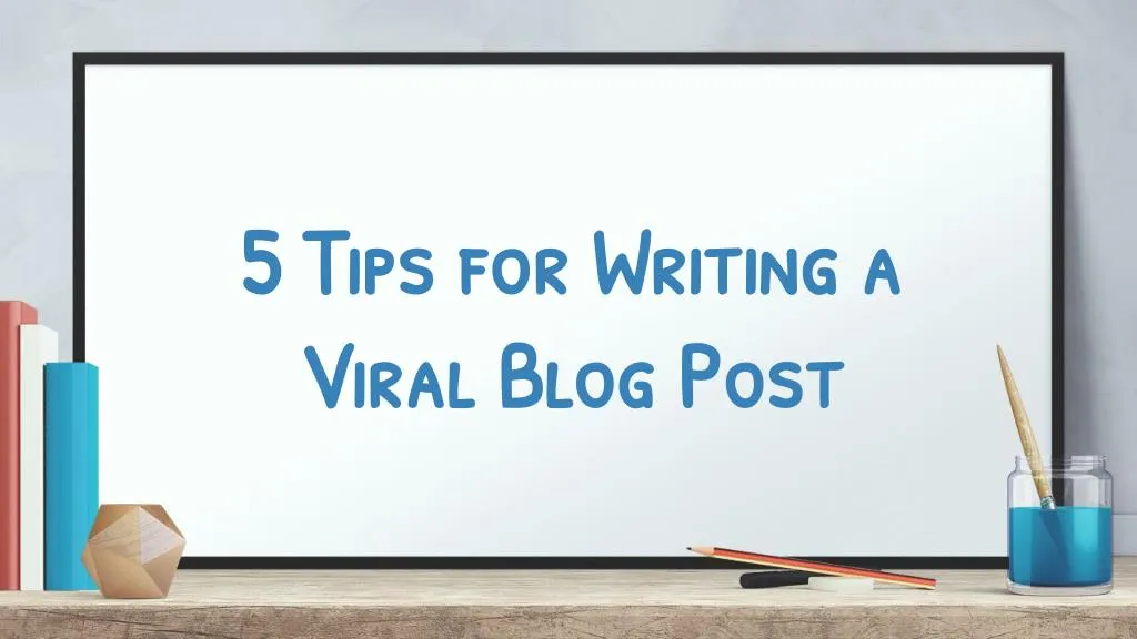 PPT - 5 Tips for Writing a Viral Blog Post PowerPoint Presentation ...