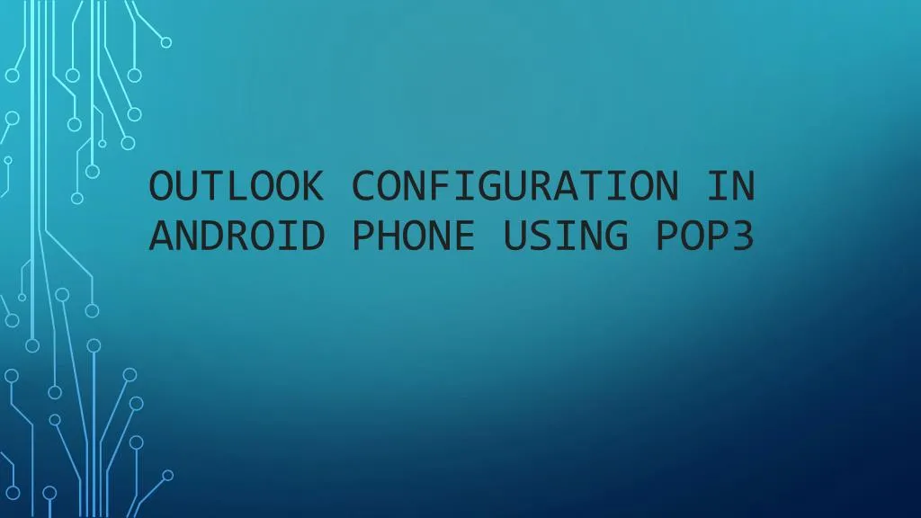 PPT - Steps to Configure the outlook in Android Phone using POP3 ...