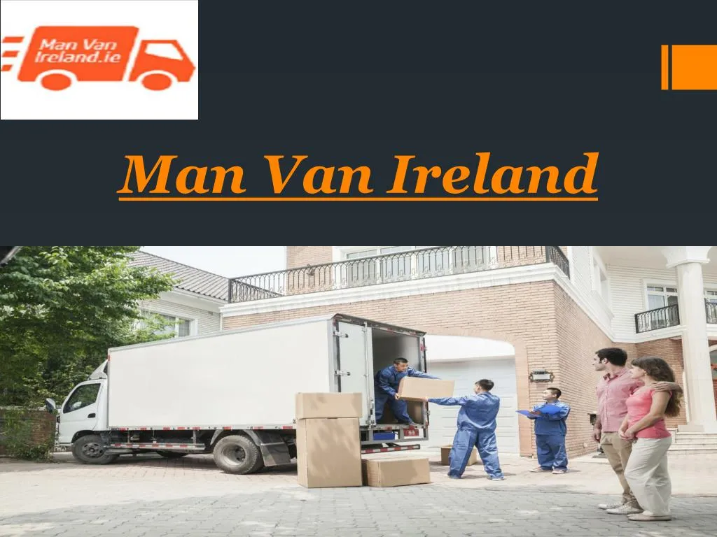 PPT - Man Van Ireland - Removals Dublin 15 PowerPoint Presentation ... PPT - Man Van Ireland - Removals Dublin 15 PowerPoint Presentation ...
