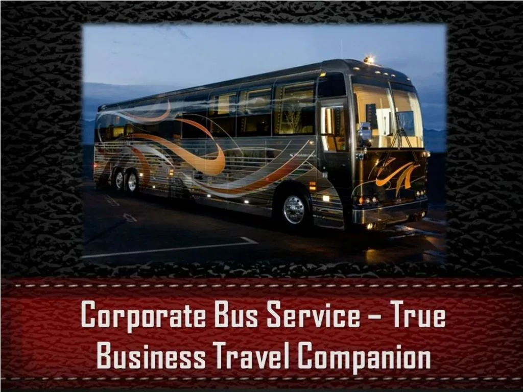 PPT - Corporate Bus Service – True Business Travel Companion PowerPoint ...
