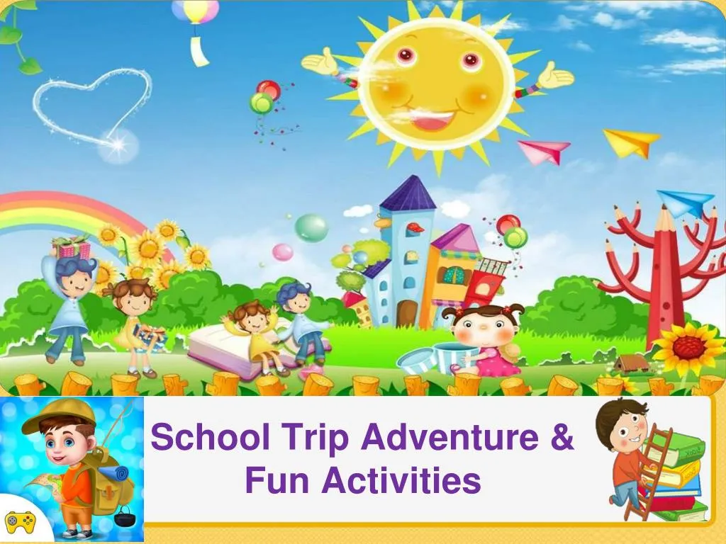 PPT - School Trip Adventure & Fun Activities PowerPoint Presentation ...