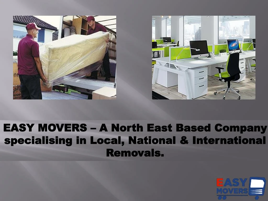 PPT - EASY MOVERS – A North East Based Company specialising in Local ...