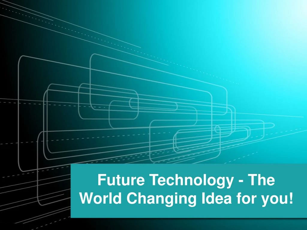 PPT - Future technology : 17 ideas about to change our world | Alan ...