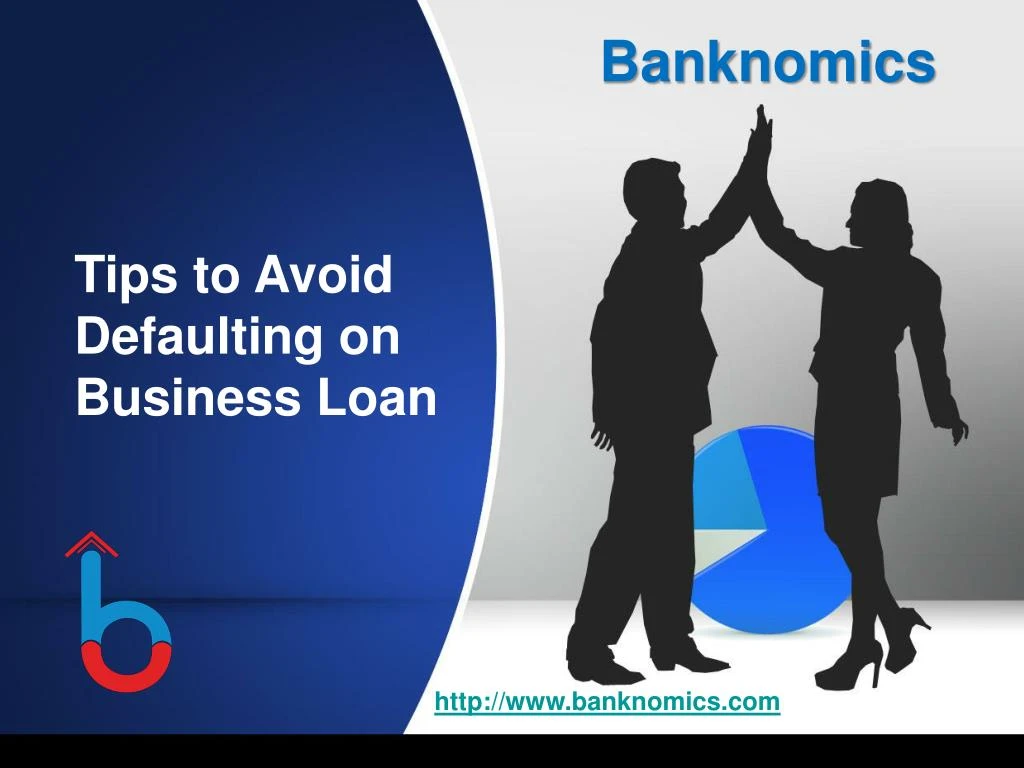 PPT - Tips to Avoid Defaulting on Business Loan PowerPoint Presentation ...