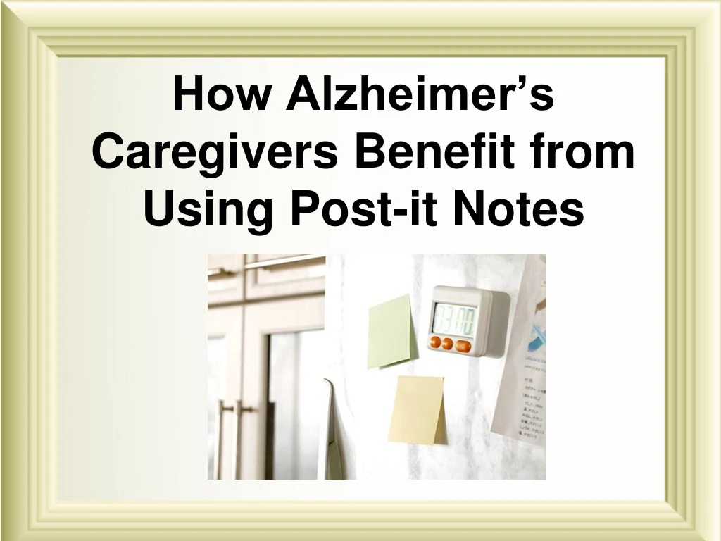 PPT - How Alzheimer’s Caregivers Benefit from Using Post-it Notes ...