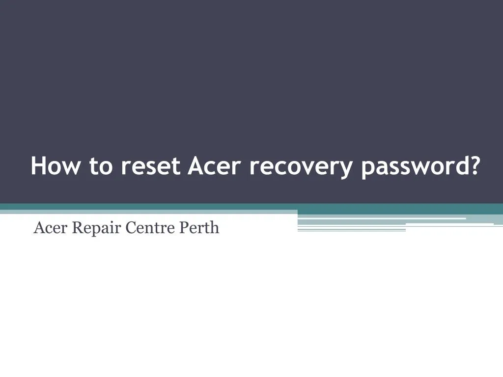 PPT - How to reset Acer recovery password? PowerPoint Presentation ... PPT - How to reset Acer recovery password? PowerPoint Presentation ...