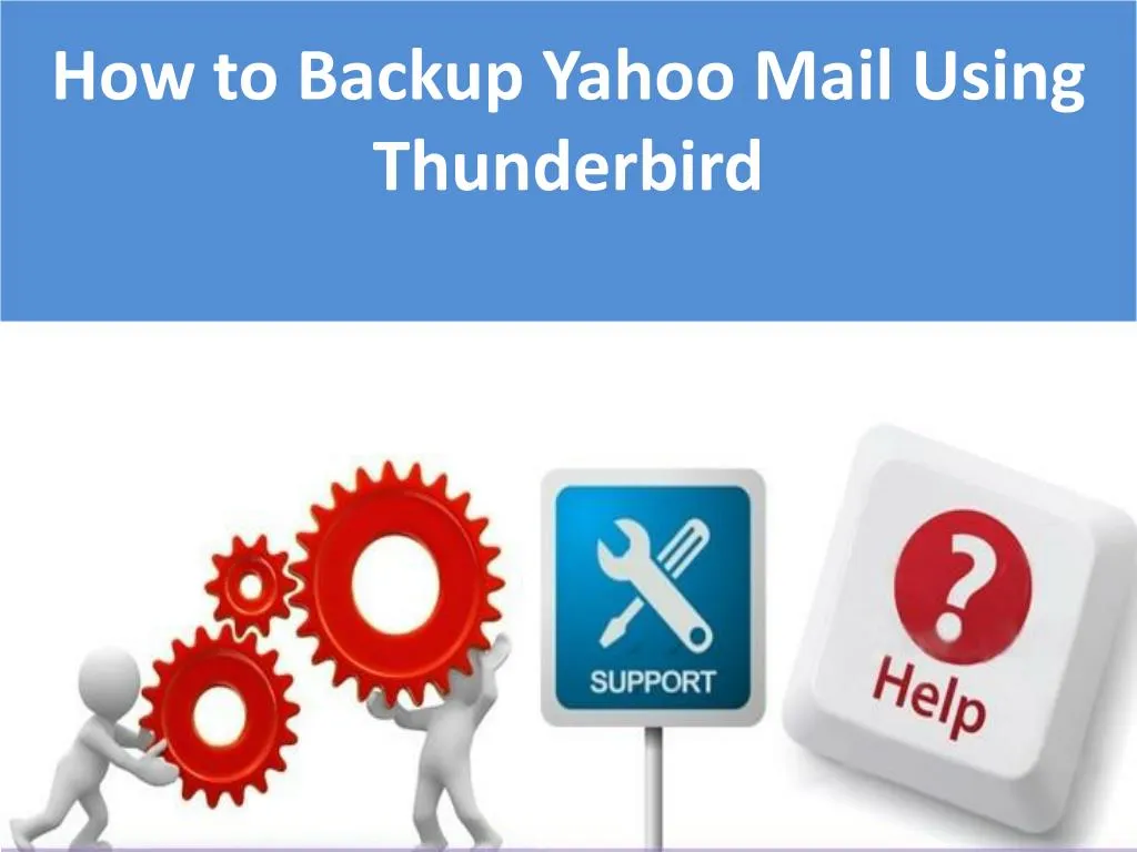 Ppt Create A Backup Yahoo Mail Using Thunderbird Powerpoint Presentation Id7677727