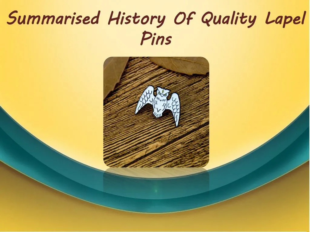 PPT - Summarised History Of Quality Lapel Pins PowerPoint Presentation ... PPT - Summarised History Of Quality Lapel Pins PowerPoint Presentation ...